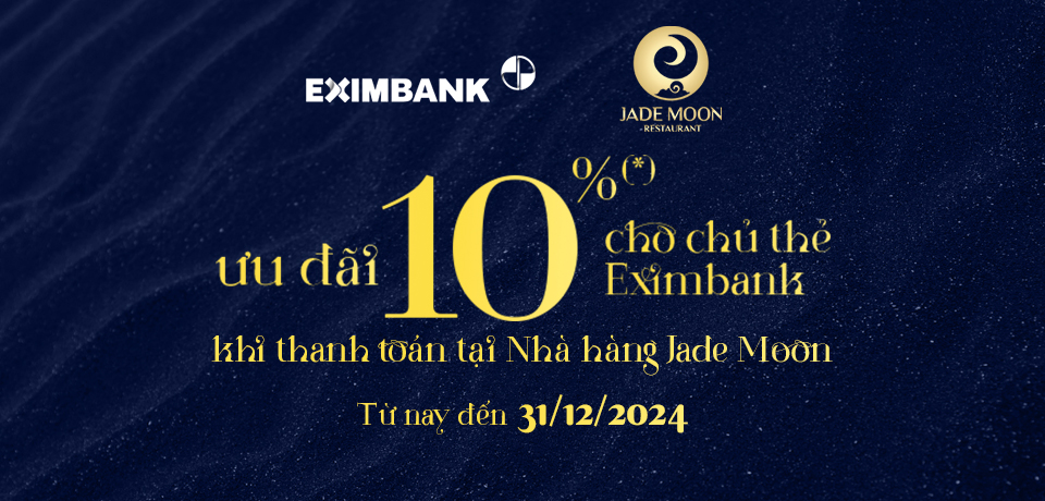 ƯU ĐÃI 10% CHO CHỦ THẺ EXIMBANK KHI THANH TOÁN TẠI NHÀ HÀNG JADE MOON