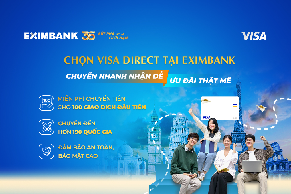 CHỌN VISA DIRECT TẠI EXIMBANK CHUYỂN NHANH NHẬN DỄ, ƯU ĐÃI THẬT MÊ